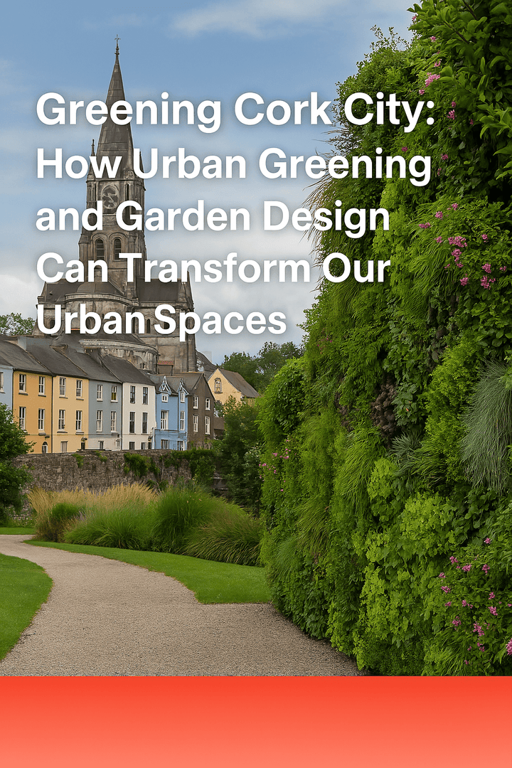 Greening Cork City with Urban Garden Design – The Irish Gardener Store